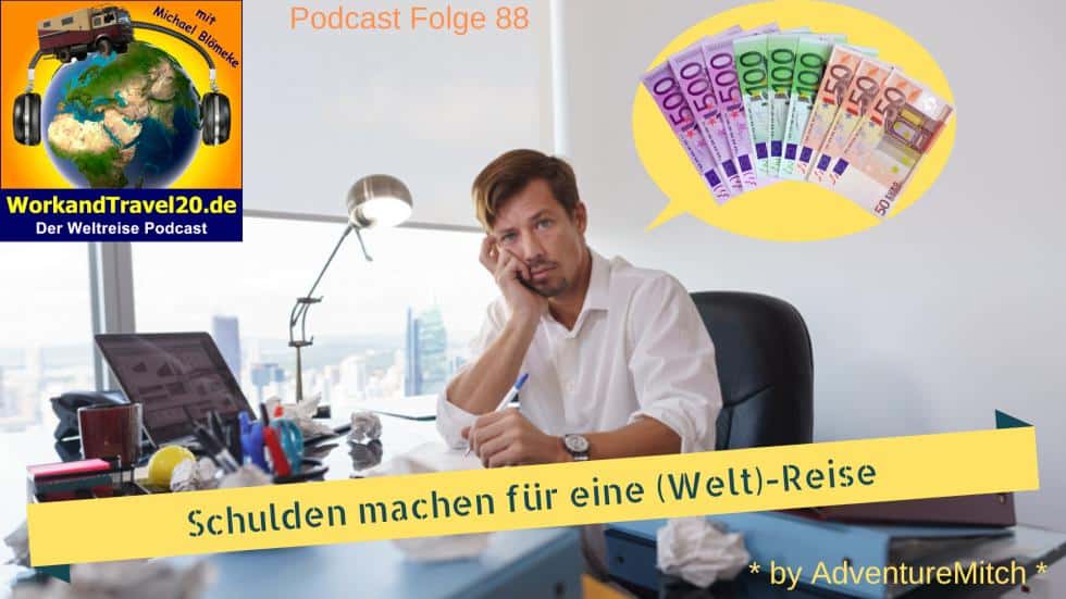 088 Schulden machen für eine (Welt)-Reise? | WorkandTravel20